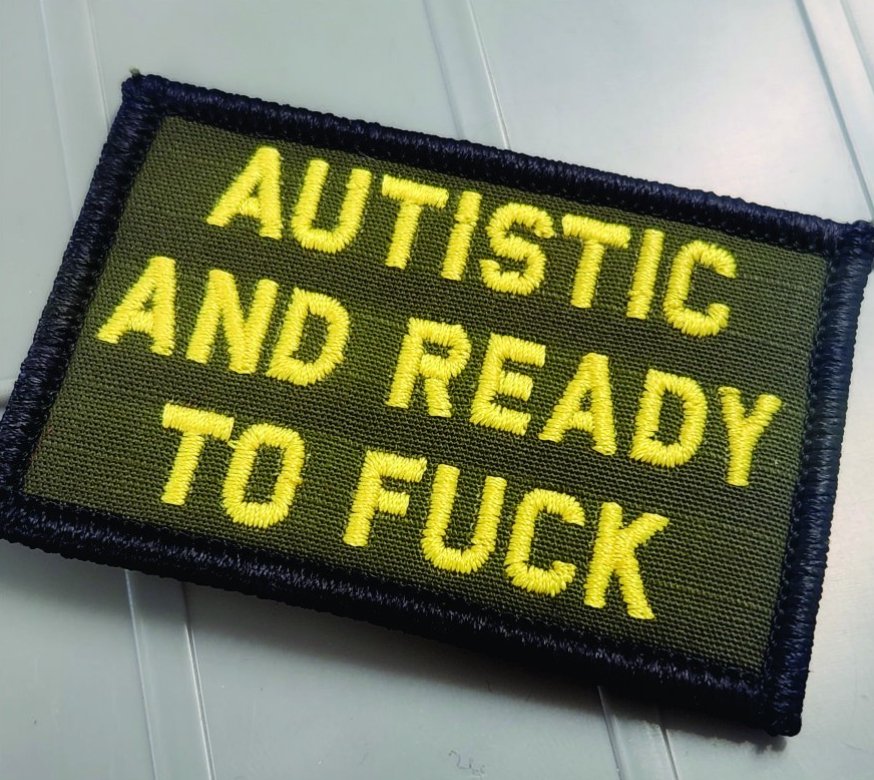 As Seen on Socials - Autistic and Ready to Fuck - 2x3 Patch - Olive Dr – WETSU Company